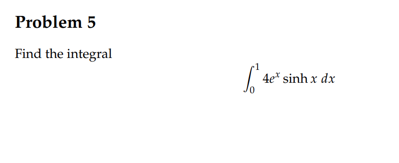 Solved Problem 5 Find the integral 1 40 4ex sinh x dx | Chegg.com