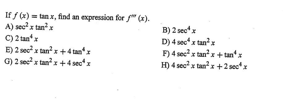 Solved if f(x) = tanx, find an expression for f ' ' ' (x) | Chegg.com