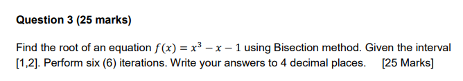 Question 3 (25 ﻿marks)Find the root of an ﻿equation | Chegg.com
