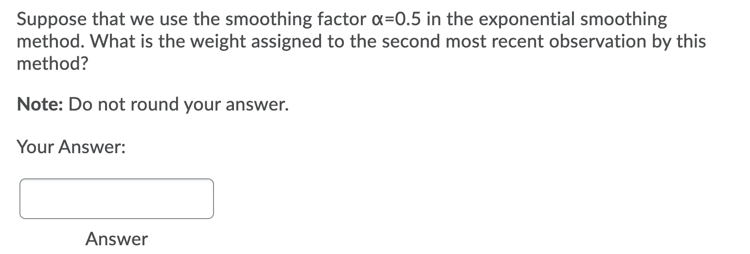 Solved Suppose that we use the smoothing factor a=0.5 in the | Chegg.com