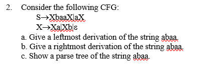 Solved 2. Consider the following CFG: S+Xbaaxlax X-XaXble a. | Chegg.com