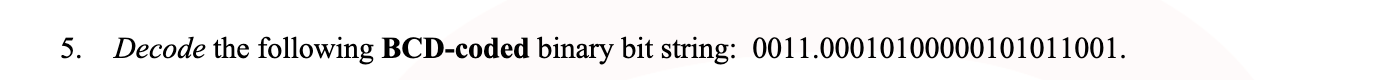 Solved 5. Decode the following BCD-coded binary bit string: | Chegg.com