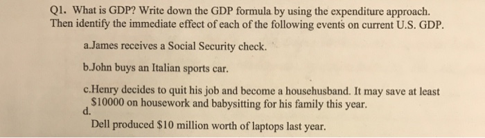 Solved Q1. What is GDP? Write down the GDP formula by using | Chegg.com