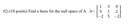 Solved \#2) (10 points) Find a basis for the null space of | Chegg.com