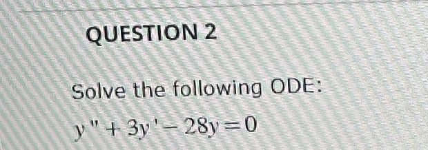 Solved Solve the following ODE: y′′+3y′−28y=0 | Chegg.com