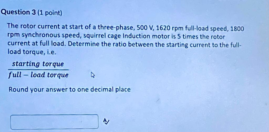 Solved Question 3 (1 point) The rotor current at start of a | Chegg.com