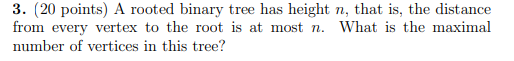 Solved 3. (20 points) A rooted binary tree has height n, | Chegg.com