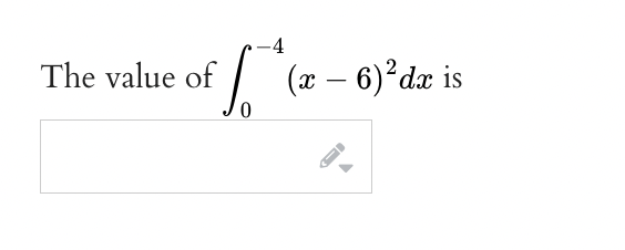 Solved The value of -4 (x − 6)² dx is IT | Chegg.com