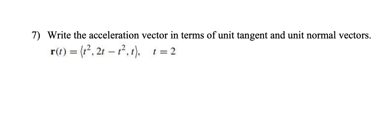 Solved 7) Write the acceleration vector in terms of unit | Chegg.com