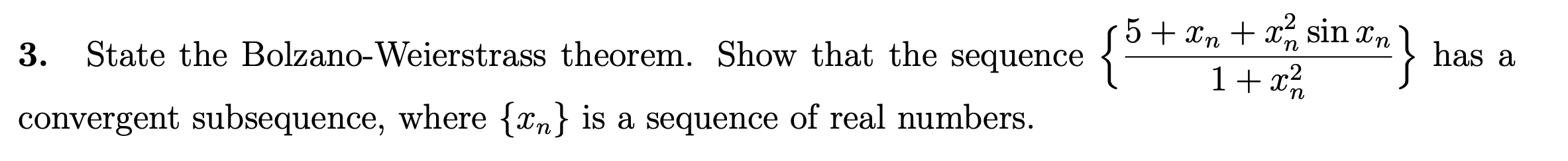 Solved 3. State the Bolzano-Weierstrass theorem. Show that | Chegg.com