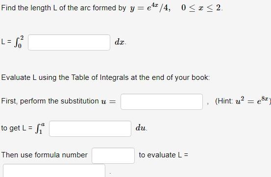 Find the length L of the arc formed by y=e4x/4,0≤x≤2. | Chegg.com