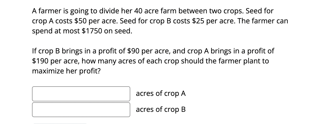 Solved A farmer is going to divide her 40 acre farm between | Chegg.com