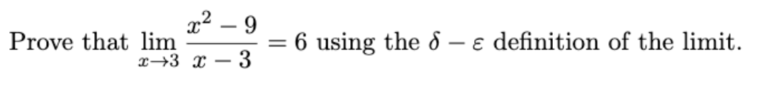Solved Prove that limx→3x−3x2−9=6 using the δ−ε definition | Chegg.com