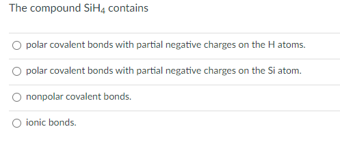 Solved The compound SiH4 contains polar covalent bonds with | Chegg.com