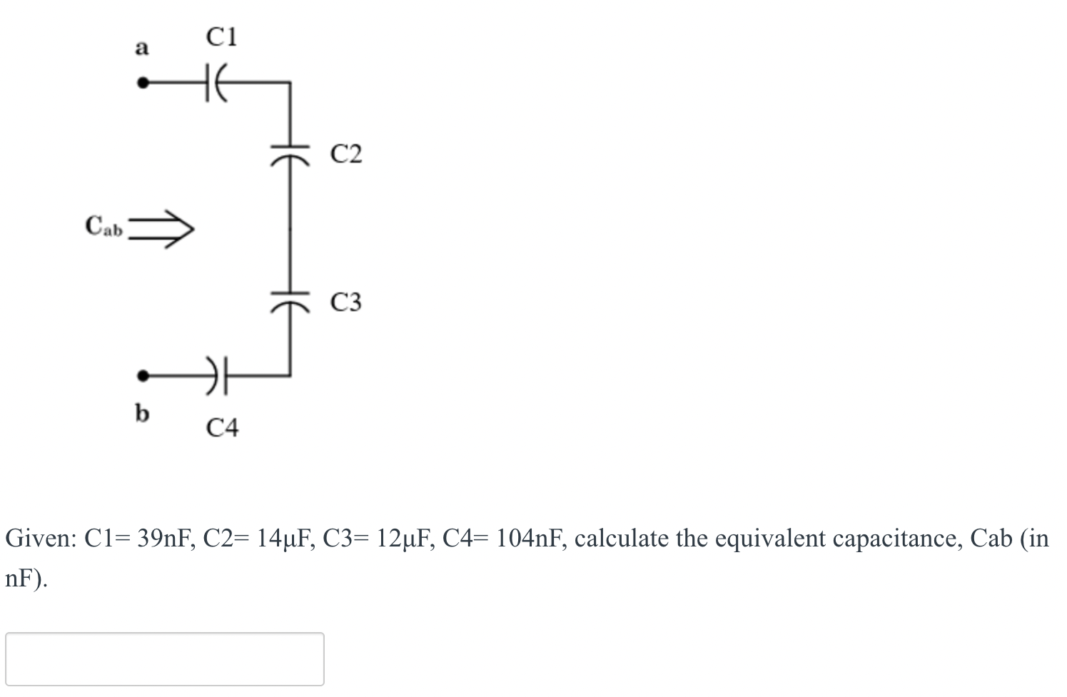 Solved Given: C1=39nF,C2=14μF,C3=12μF,C4=104nF, calculate | Chegg.com