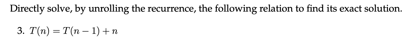 Solved Directly Solve By Unrolling The Recurrence The 
