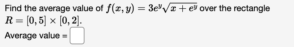 Solved Find the average value of f(x,y)=3eyx+ey over the | Chegg.com