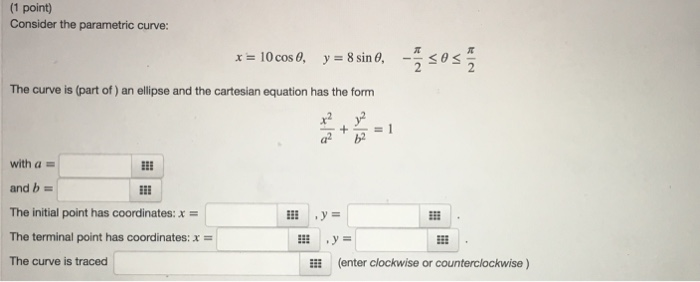 Solved (1 point) Consider the parametric curve: The curve is | Chegg.com