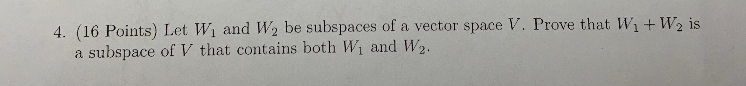 Solved 4. (16 Points) Let W1 and W2 be subspaces of a vector | Chegg.com