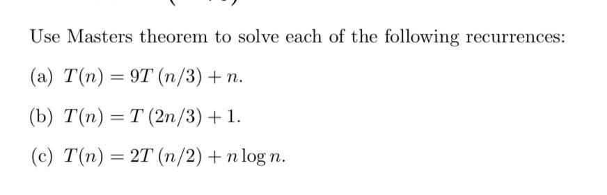 Solved Use Masters theorem to solve each of the following | Chegg.com