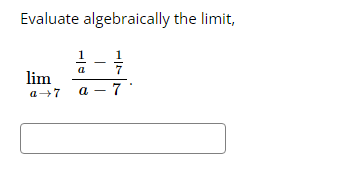 Solved Evaluate algebraically the limit, lima→7a−7a1−71 | Chegg.com