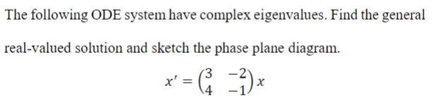 Solved The following ODE system have complex eigenvalues. | Chegg.com
