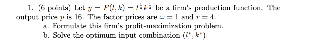 Solved 1. (6 points) Let y=F(l,k)=l41k41 be a firm's | Chegg.com