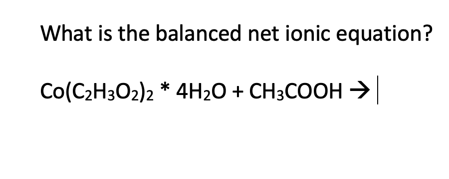 Solved What is the balanced net ionic equation? Co(C2H302)2 | Chegg.com