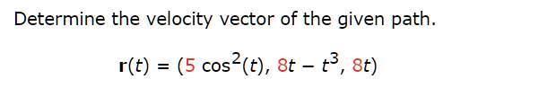Solved Determine the velocity vector of the given path. | Chegg.com