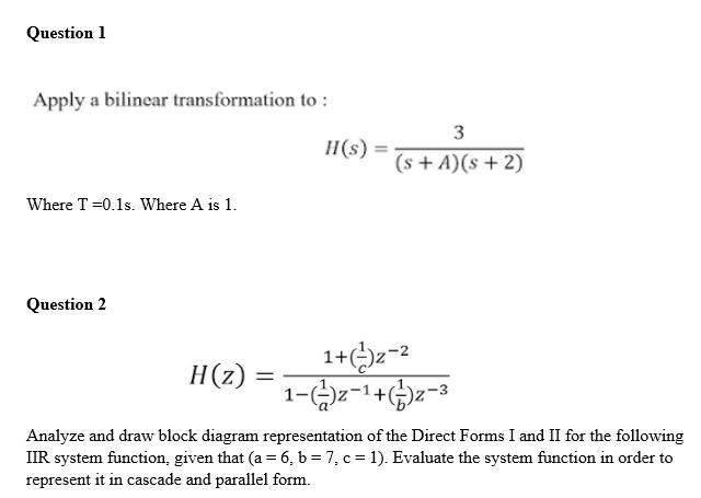 Solved Question 1 Apply a bilinear transformation to : H(s) | Chegg.com