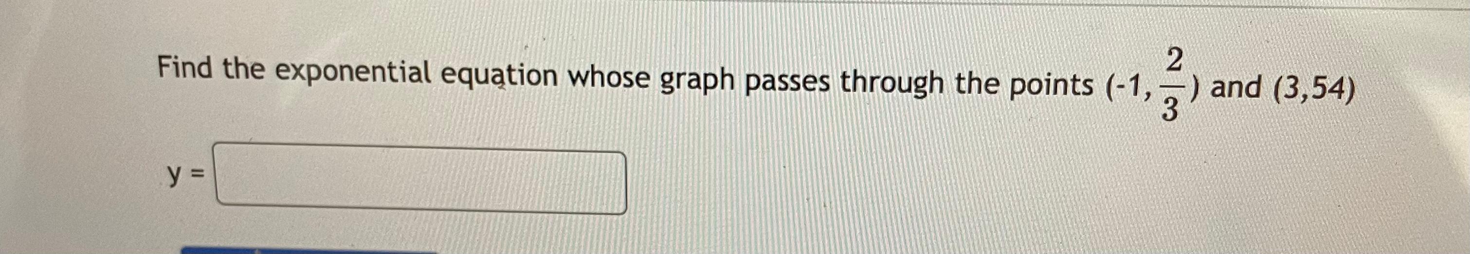 Solved Find the exponential equation whose graph passes | Chegg.com