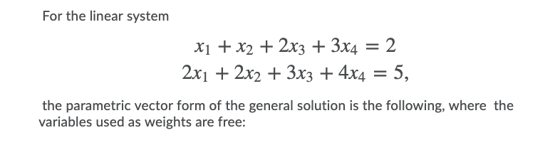 Solved For the linear system x1 + x2 + 2x3 + 3x4 = 2 2x1 + | Chegg.com