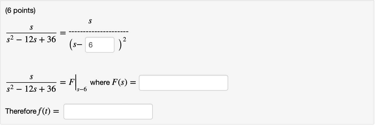 Solved (6 points) s2−12s+36s=−(s−)2s s2−12s+36s=F∣s−6 where | Chegg.com