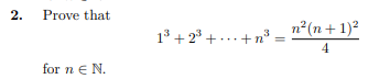 Solved 2. Prove that 13+23+⋯+n3=4n2(n+1)2 for n∈N. | Chegg.com
