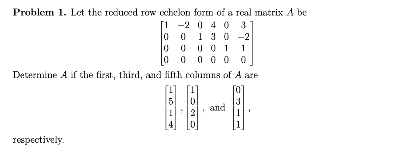 Solved Problem 1. Let the reduced row echelon form of a real | Chegg.com