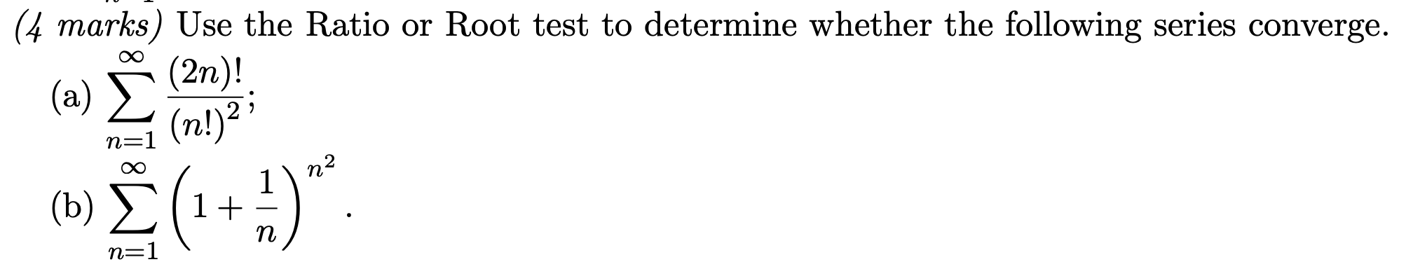 Solved ( 4 marks) Use the Ratio or Root test to determine | Chegg.com