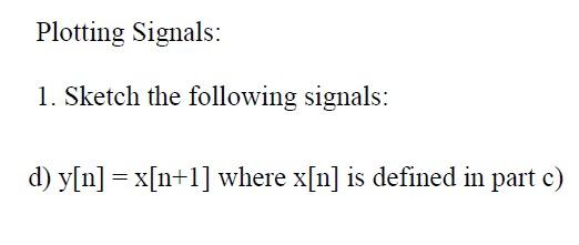 Plotting Signals: 1. Sketch the following signals: d) | Chegg.com