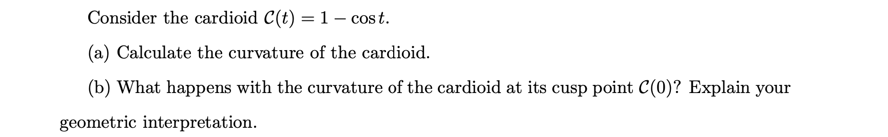 Solved Consider the cardioid C(t) = 1 – cost. (a) Calculate | Chegg.com