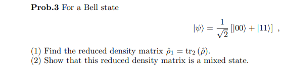 Solved Prob.3 For a Bell state le) = 12 (100) + |11)] : [ | Chegg.com