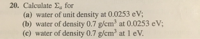 Solved 20. Calculate for (a) water of unit density at 0.0253 | Chegg.com