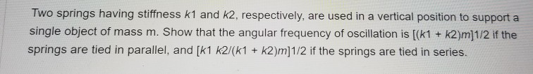 Solved Two springs having stiffness k1 and k2, respectively, | Chegg.com