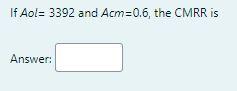Solved If Aol=3392 and Acm=0.6, the CMRR is Answer: | Chegg.com