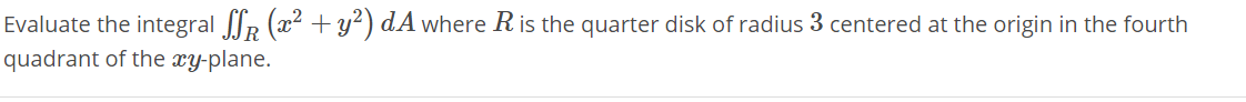 Solved Evaluate the integral SSR (x2 + y2) dA where R is the | Chegg.com