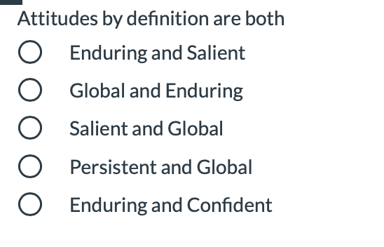 Solved Attitudes by definition are both Enduring and Salient | Chegg.com