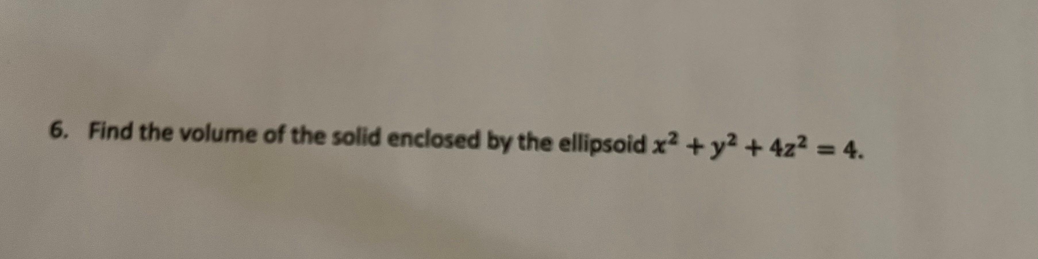 Solved 6. Find the volume of the solid enclosed by the | Chegg.com