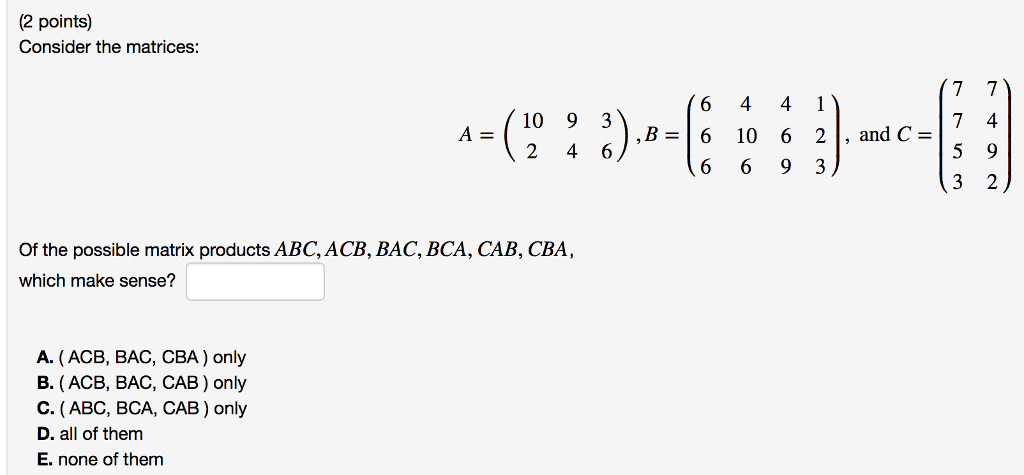 Solved 2 points) Consider the matrices: 6 4 41 10 93 6 , B 6 | Chegg.com