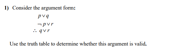 Solved 1) Consider the argument form: ∴p∨q¬p∨rq∨r Use the | Chegg.com