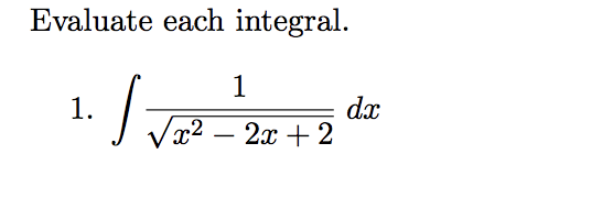 Solved Evaluate each integral. 1. [V22 - 2a + 2 1 dx V x2 – | Chegg.com