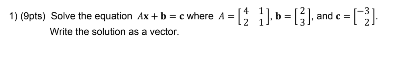 Solved 1) (9pts) Solve the equation Ax+b = c where A = [1], | Chegg.com
