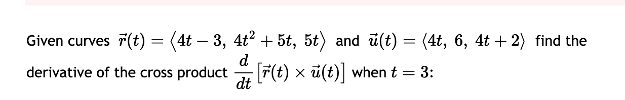 Solved Given curves vec(r)(t)=(:4t-3,4t2+5t,5t:) ﻿and | Chegg.com